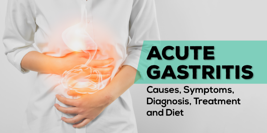 Acute Gastritis: Causes, Symptoms, Diet And More